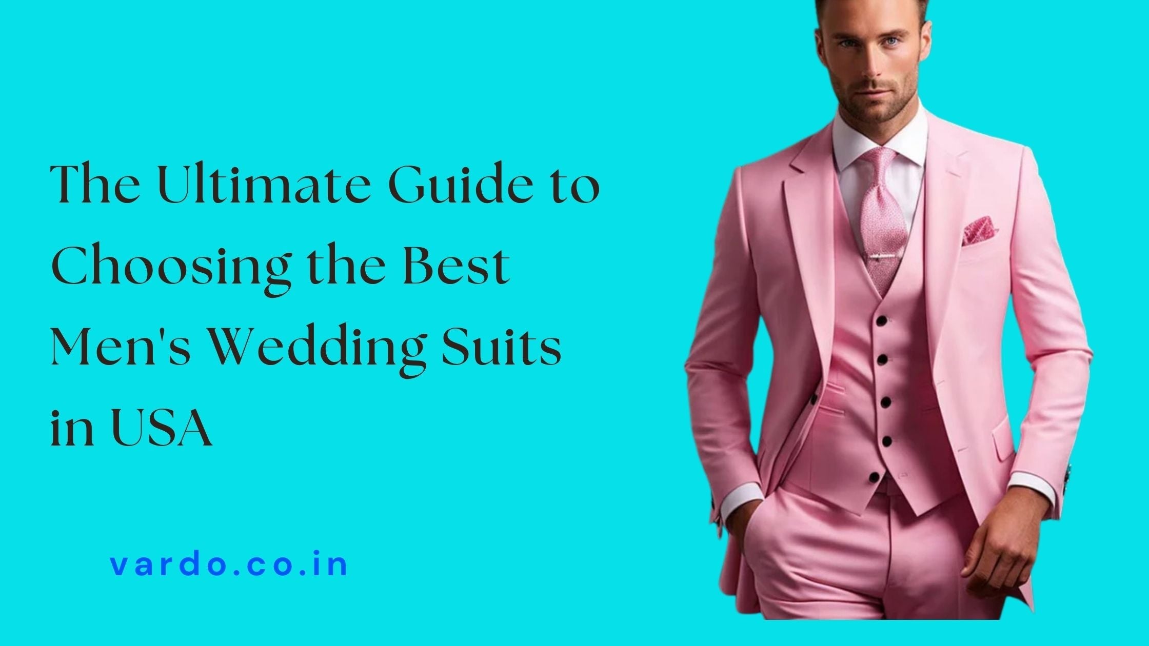 The Ultimate Guide to Choosing the Best Men's Wedding Suits in USA – VARDO