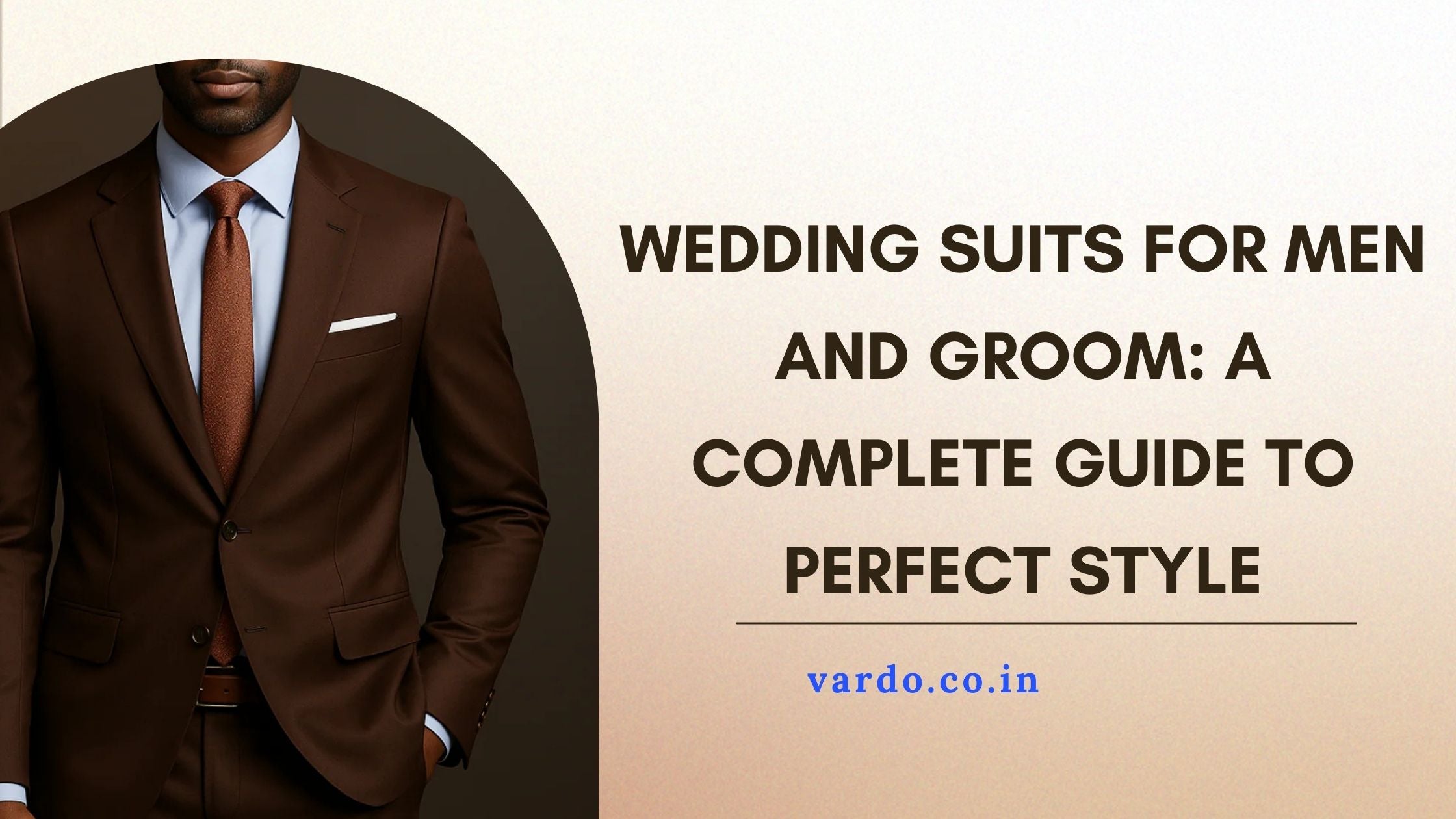 Wedding Suits for Men and Groom: A Complete Guide to Perfect Style – VARDO